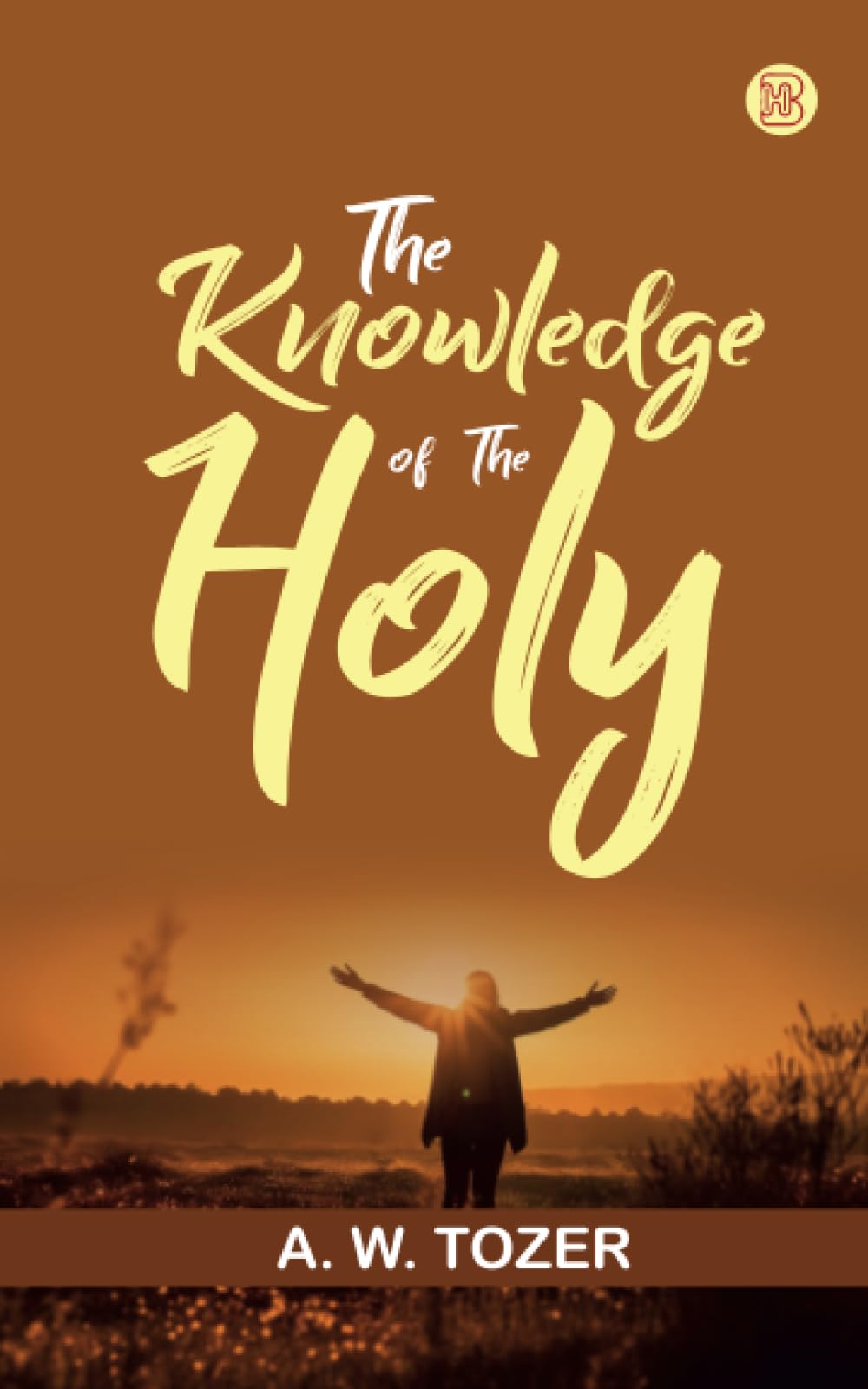The Knowledge Of The Holy: A. W. Tozer: 9781956861389: Amazon.com: Books