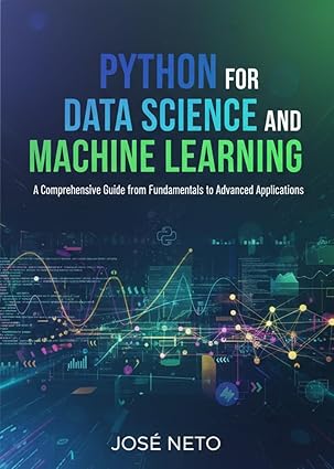 Python for Data Science and Machine Learning: A Comprehensive Guide from Fundamentals to ...