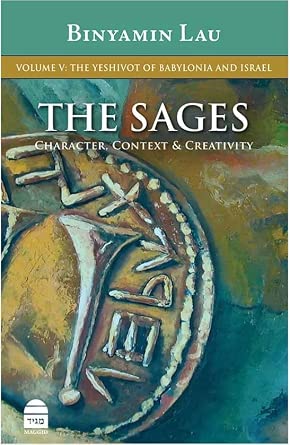 The Sages Character, Context & Creativity: The Yeshivot of Babylonia ...