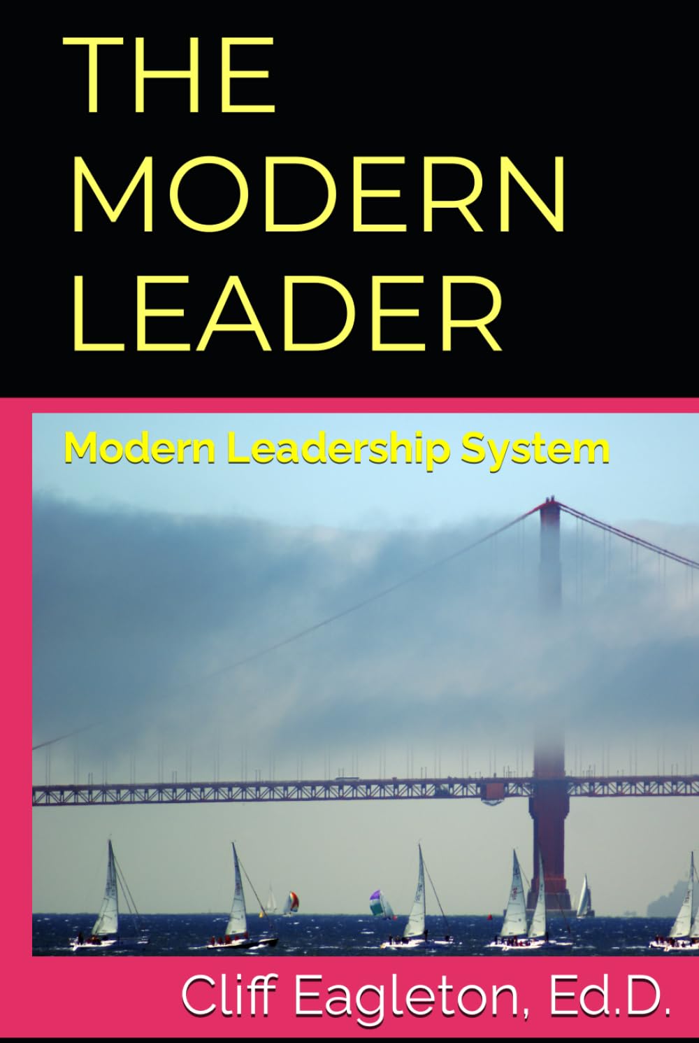 THE MODERN LEADER: Modern Leadership System: Eagleton Ed.D., Cliff ...