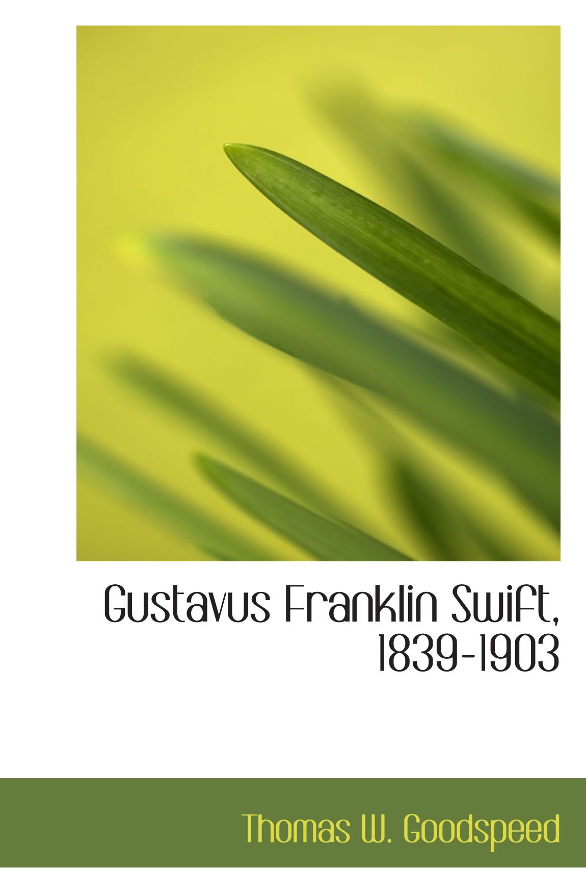 Amazon.com: Gustavus Franklin Swift, 1839-1903: 9781115012386 ...