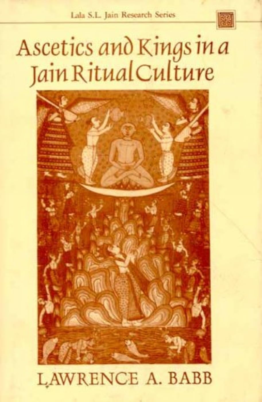 Ascetics and Kings in a Jain Ritual Culture: Babv, Lawrence A ...