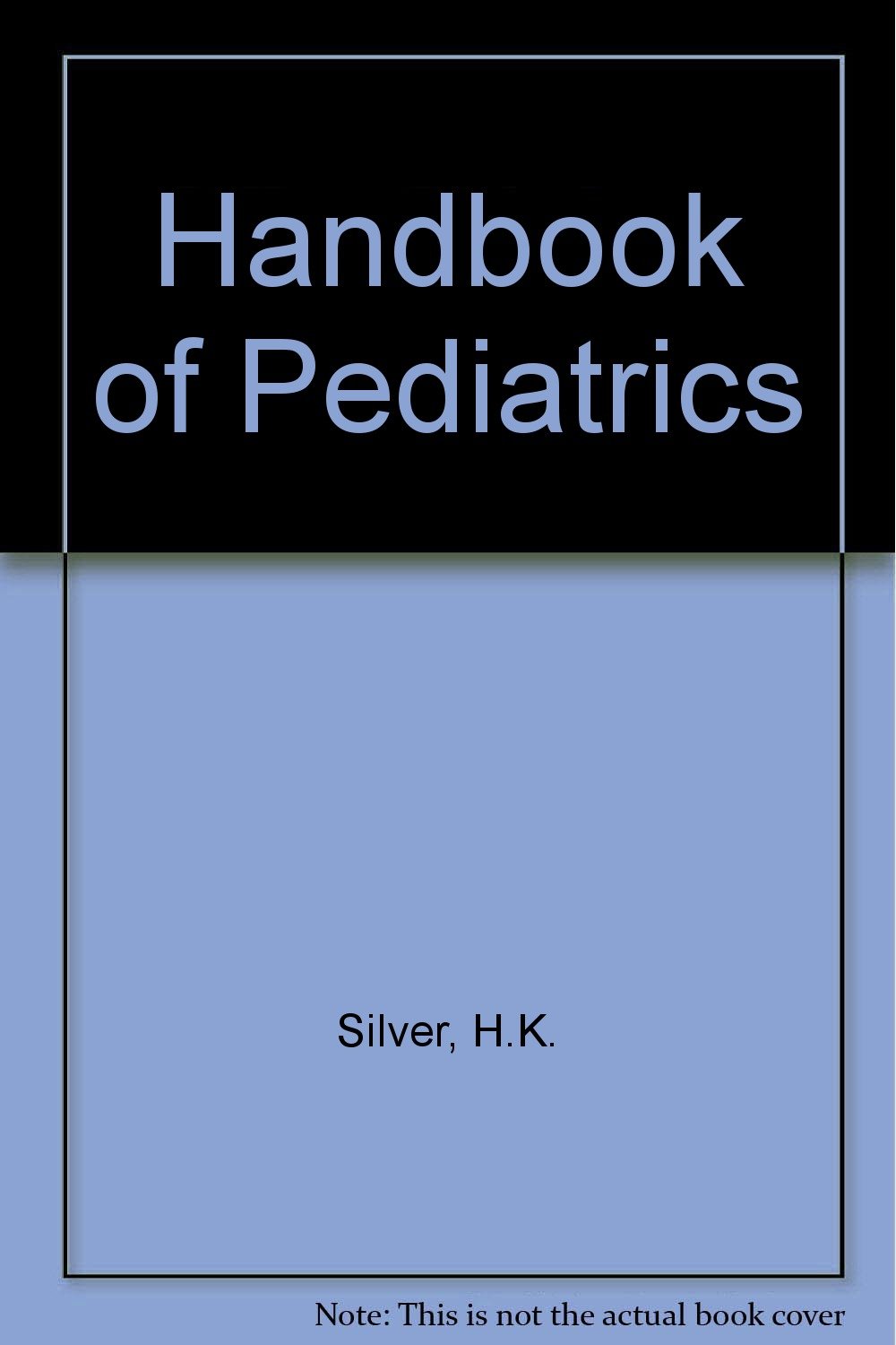 Handbook of Pediatrics: H.K. Silver: 9780838536346: Amazon.com: Books