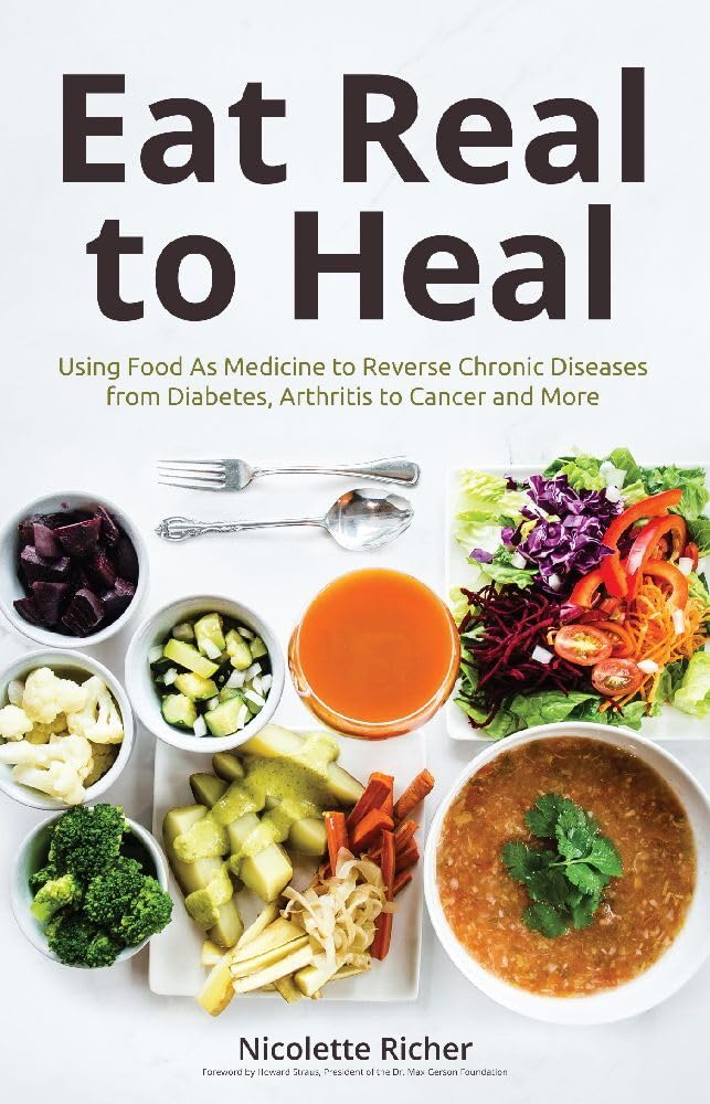 Eat Real to Heal: Using Food As Medicine to Reverse Chronic Diseases ...