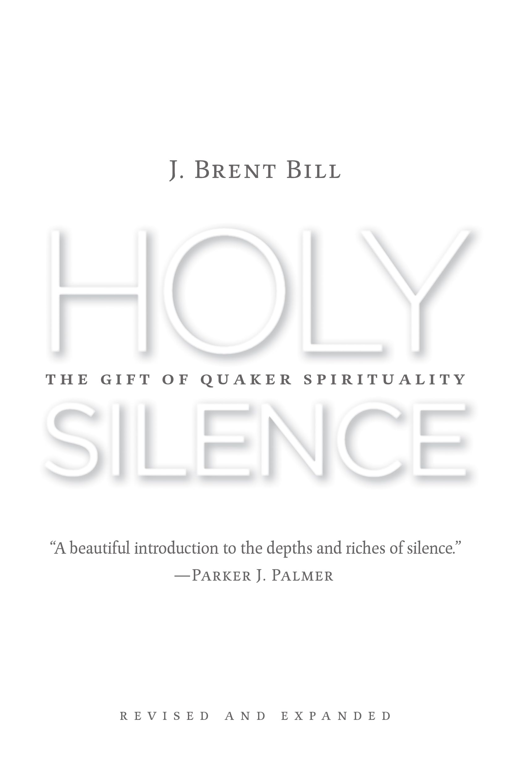 Holy Silence: The Gift of Quaker Spirituality: Bill, J. Brent ...