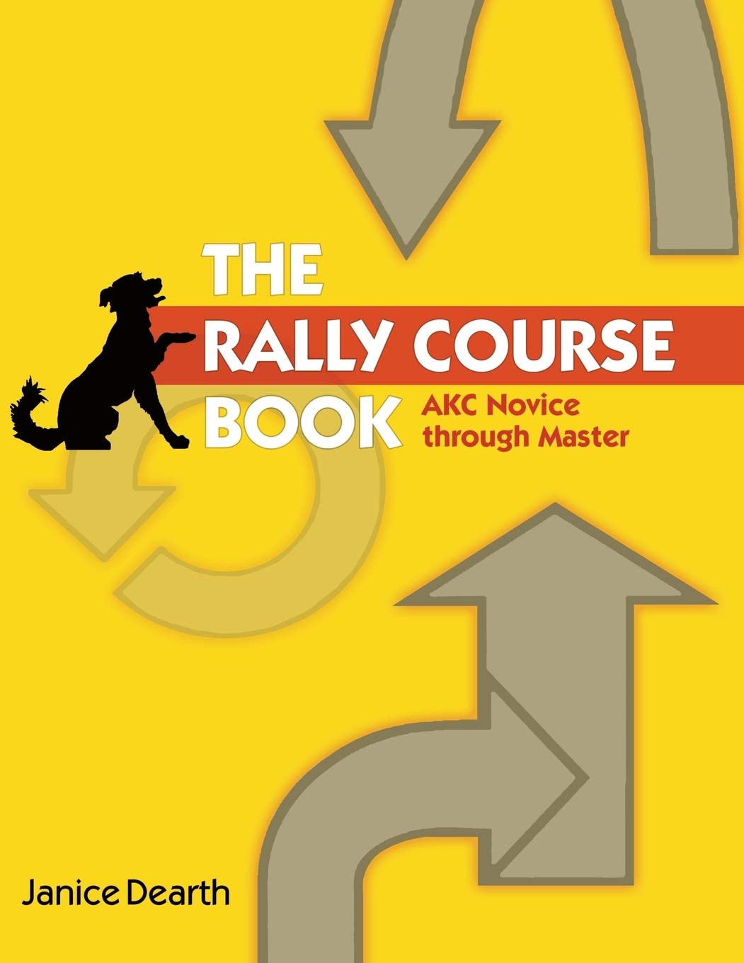 The Rally Course Book: AKC Novice Through Master: Dearth, Janice ...
