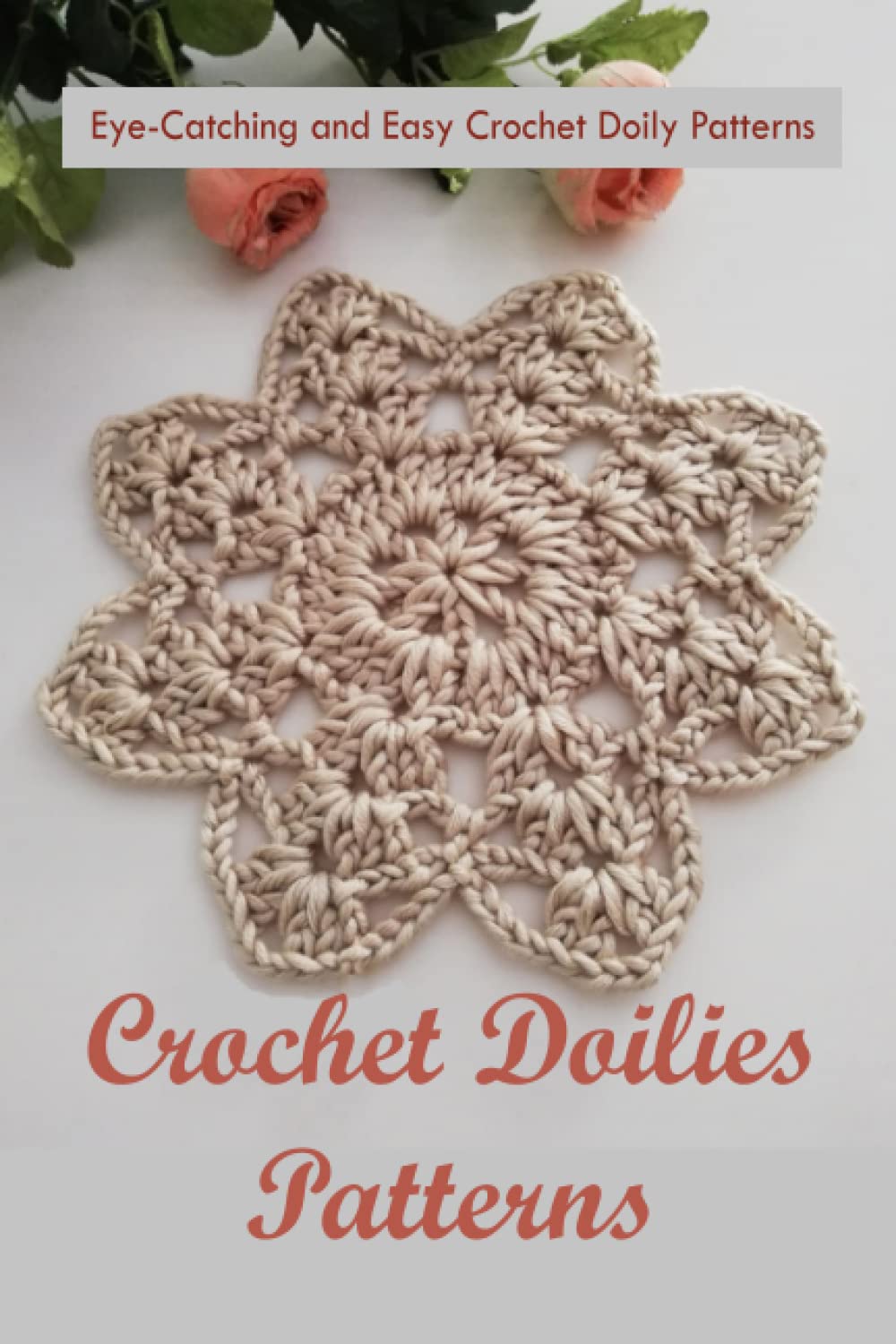 Crochet Doilies Patterns: Eye-Catching and Easy Crochet Doily Patterns ...