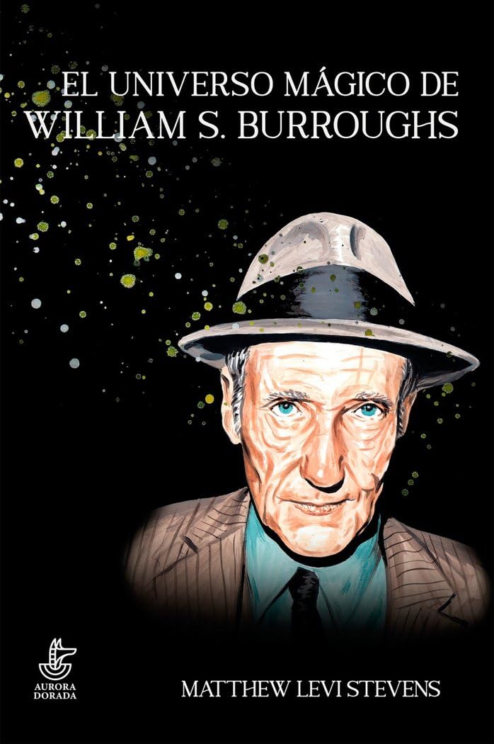El universo mágico de William S. Burroughs : Matthew Levi Stevens ...