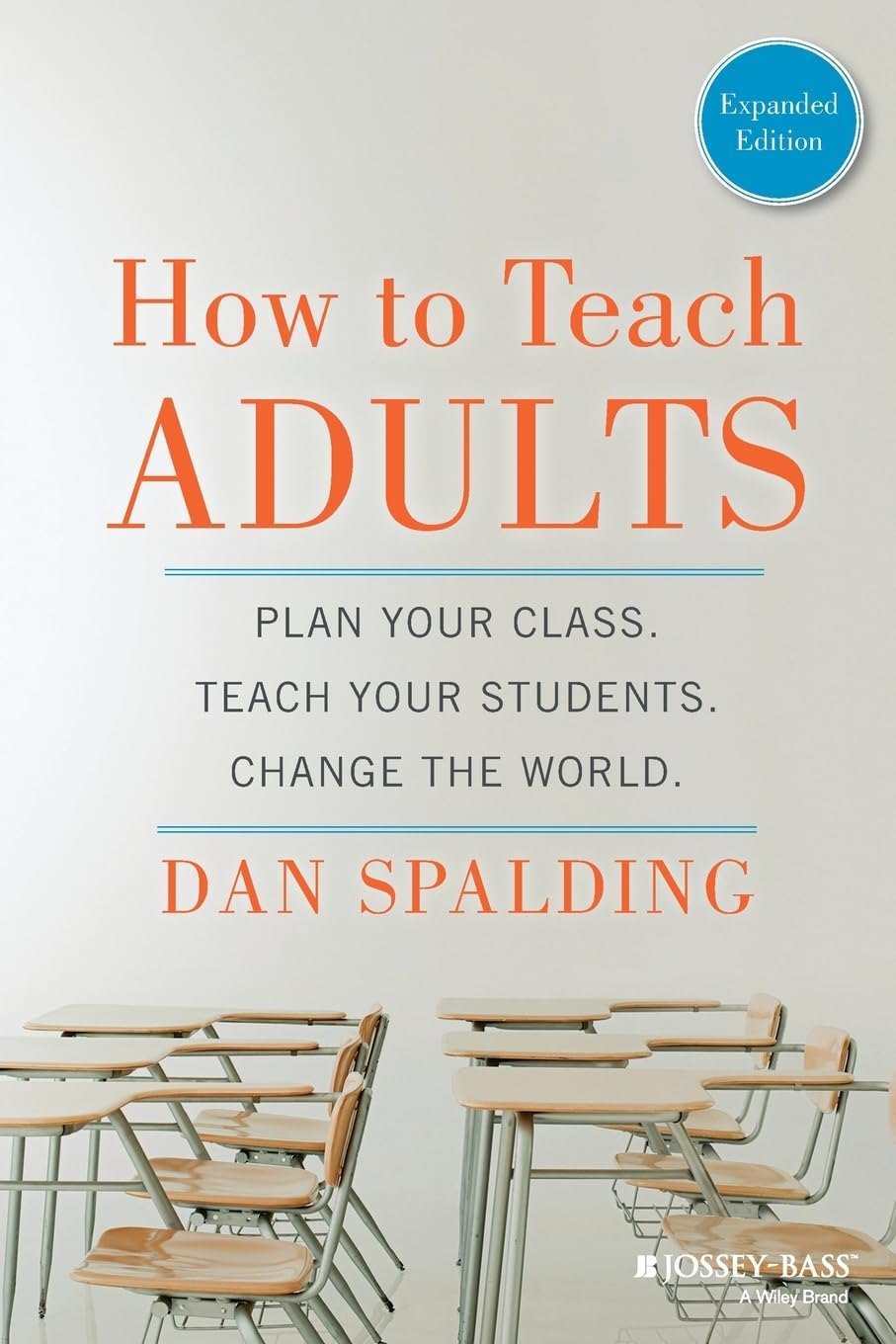 How to Teach Adults: Plan Your Class, Teach Your Students, Change the ...
