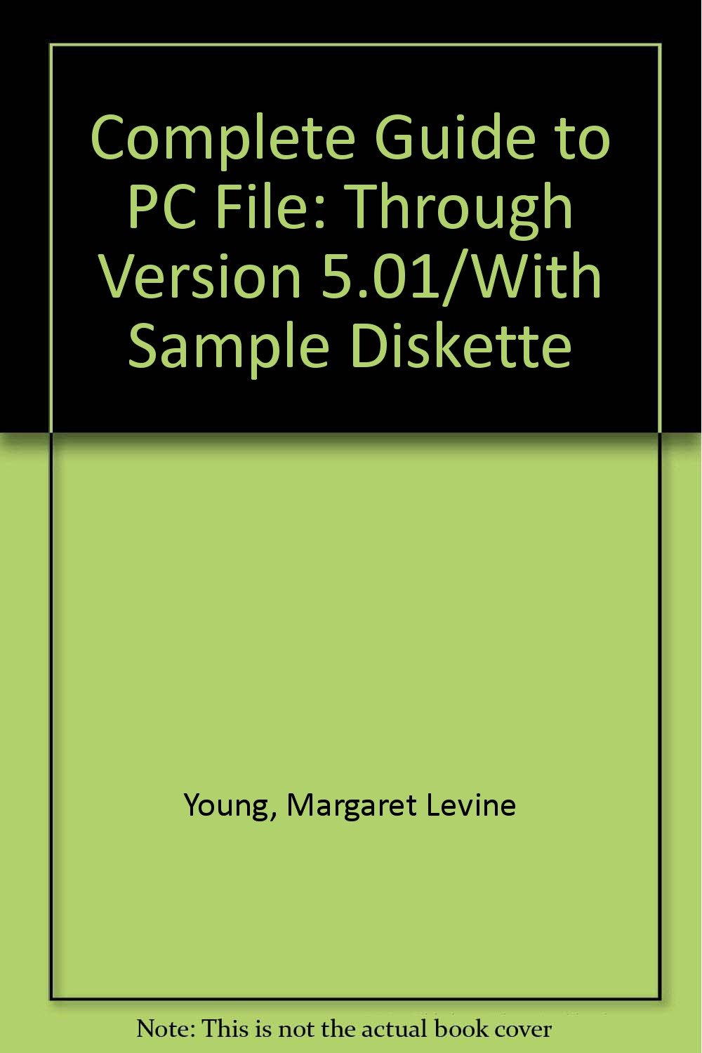 Complete Guide to PC File: Through Version 5.01/With Sample Diskette ...
