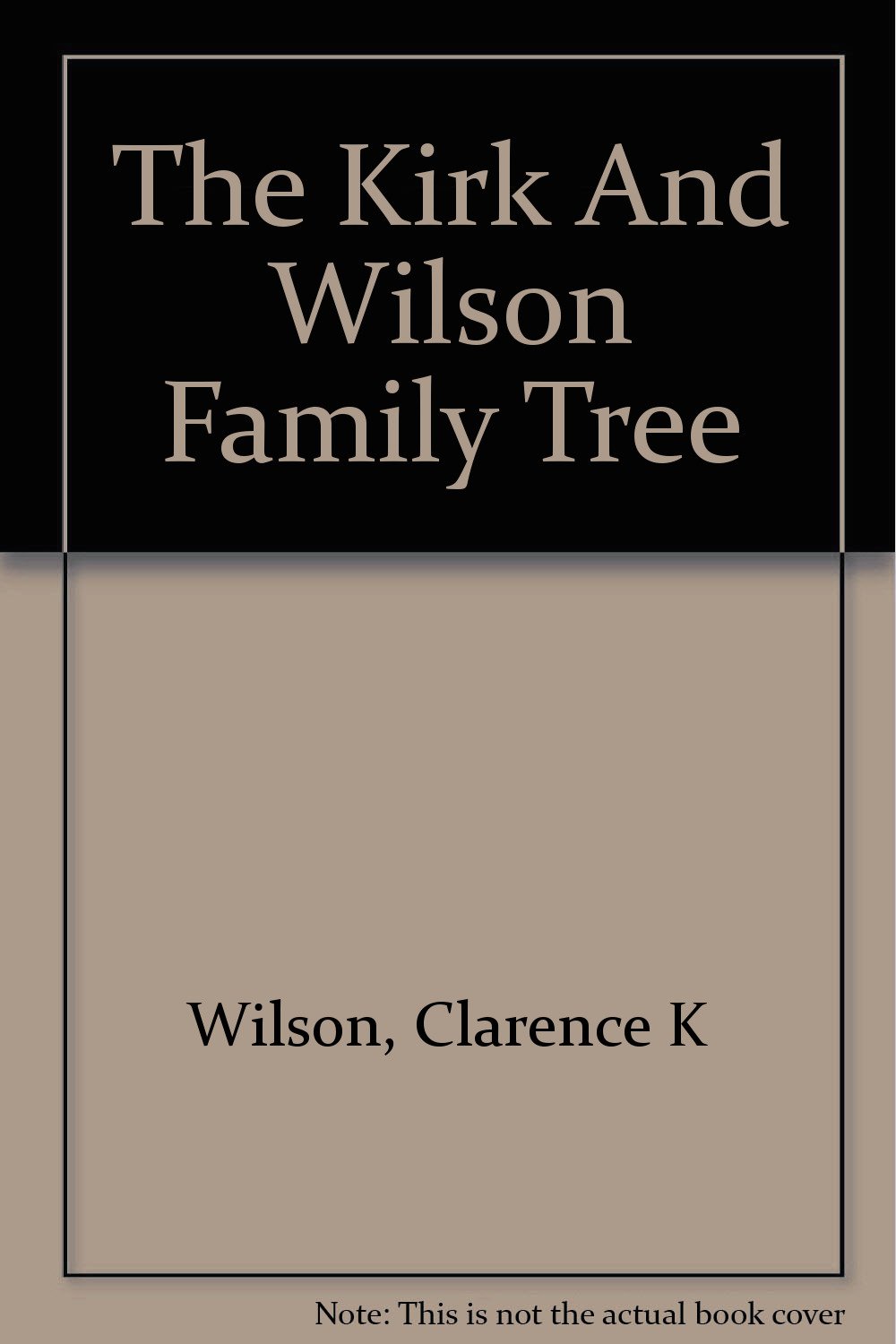 The Kirk and Wilson family tree,: Wilson, Clarence Kirk: Amazon.com: Books