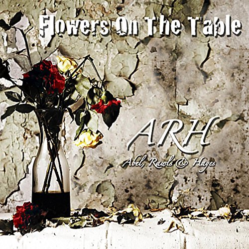 Amazon.com: Flowers On the Table : Abel, Rawls & Hayes: Digital Music