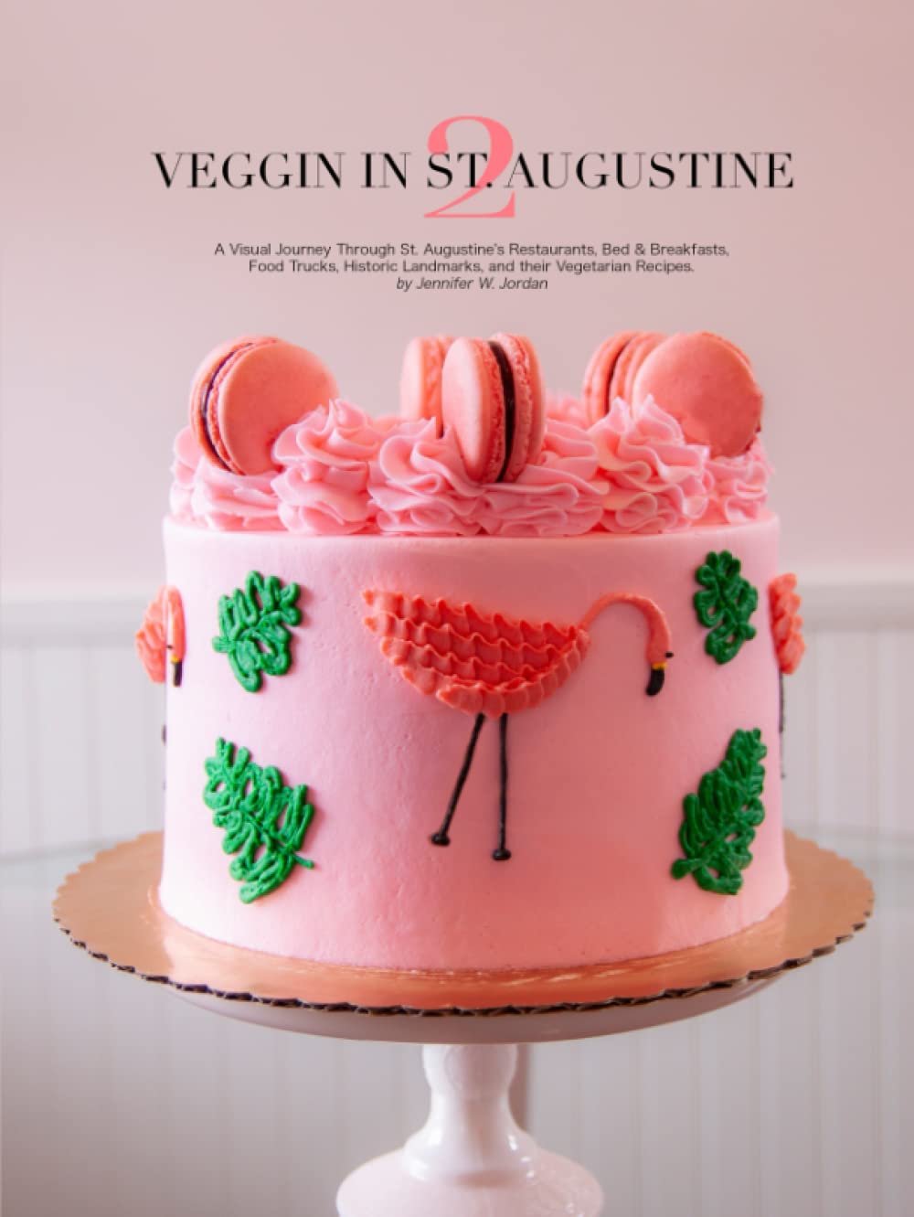 Veggin In St. Augustine 2: A Visual Journey Through St. Augustine's Restaurants, Bed ...