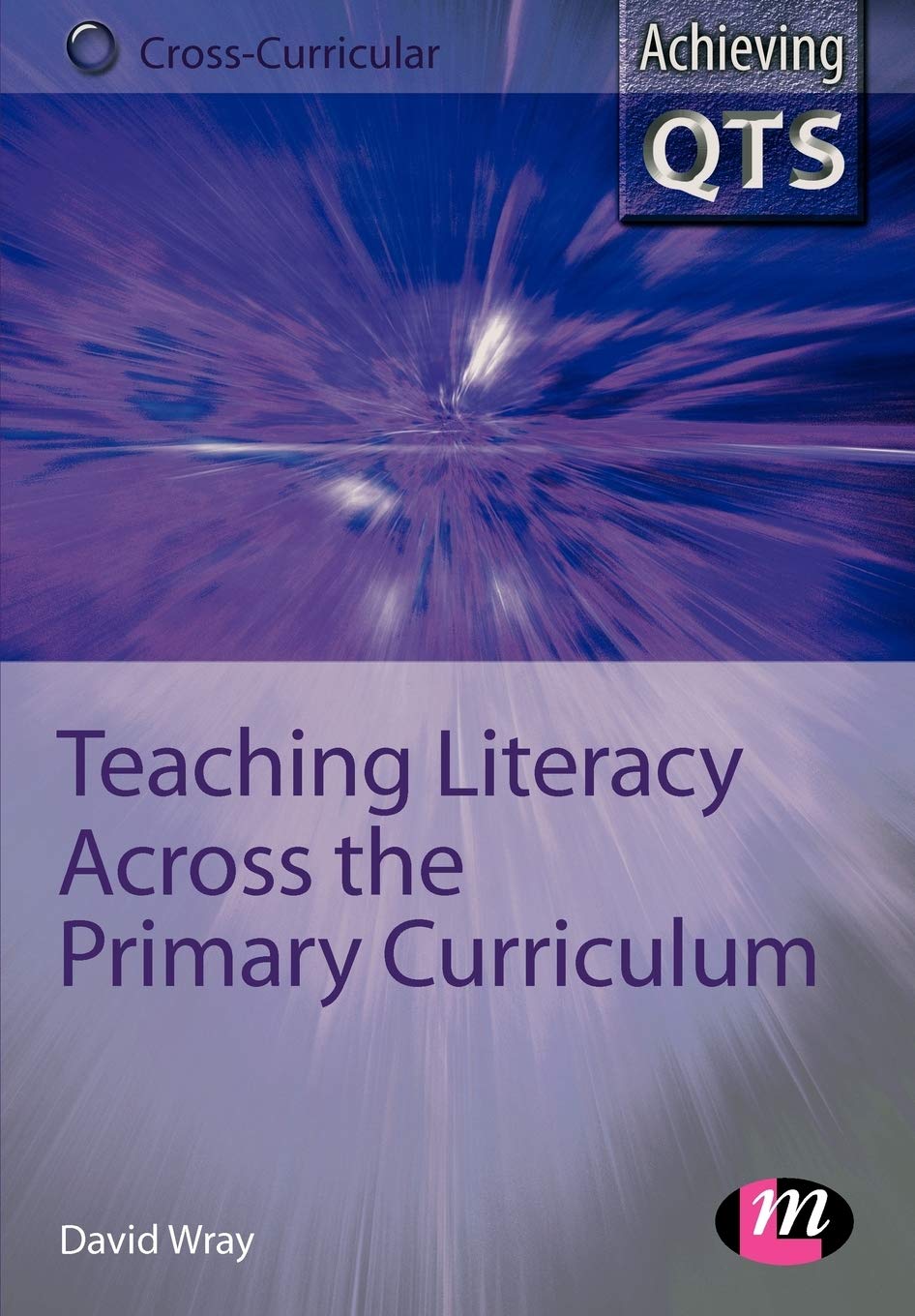 Teaching Literacy Across the Primary Curriculum (Achieving QTS Cross ...