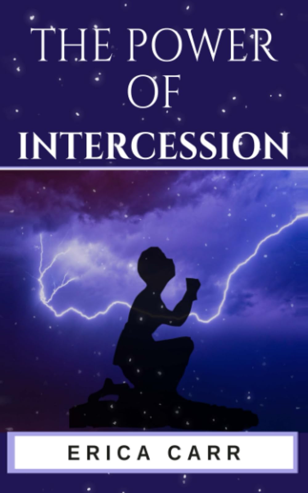 The Power of Intercession: Carr, Erica: 9780991548729: Amazon.com: Books