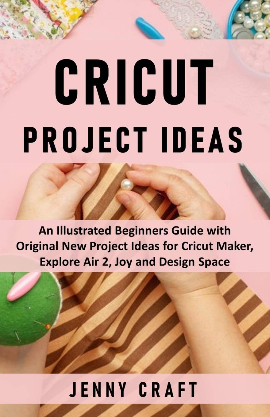 Buy Cricut Project Ideas: An Illustrated Beginners Guide with Original ...