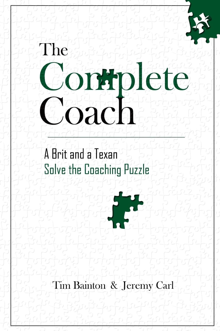 The Complete Coach: A Brit and A Texan Solve the Coaching Puzzle ...