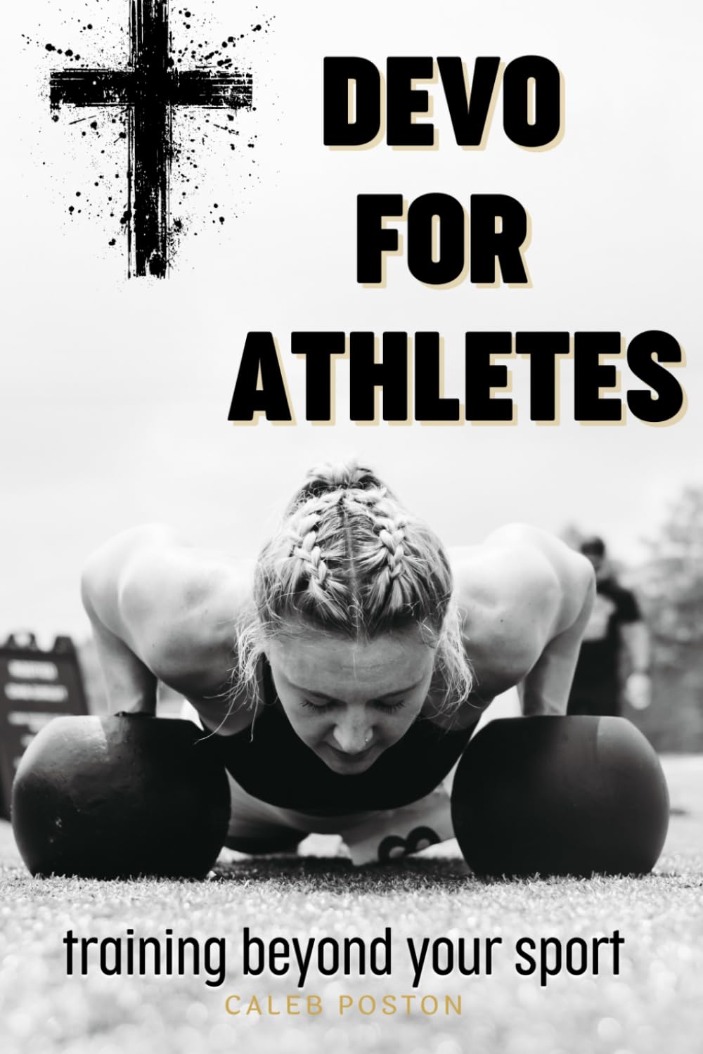 Devo For Athletes: Training Beyond Your Sport: Poston, Caleb ...