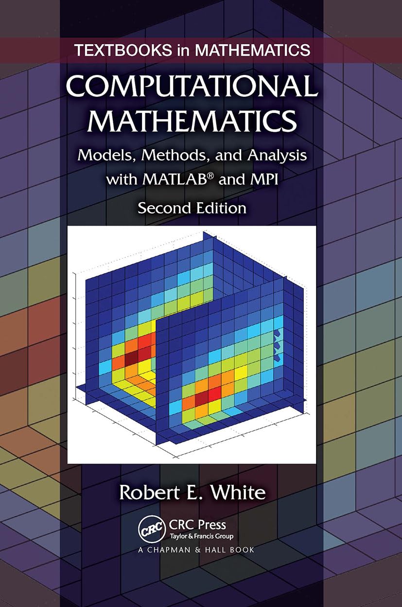 Computational Mathematics: Models, Methods, and Analysis with MATLAB and MPI, Second Edition ...