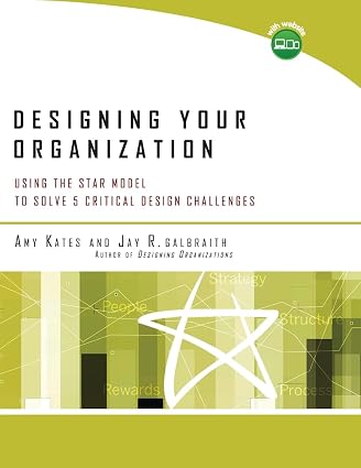 Designing Your Organization: Using the STAR Model to Solve 5 Critical ...