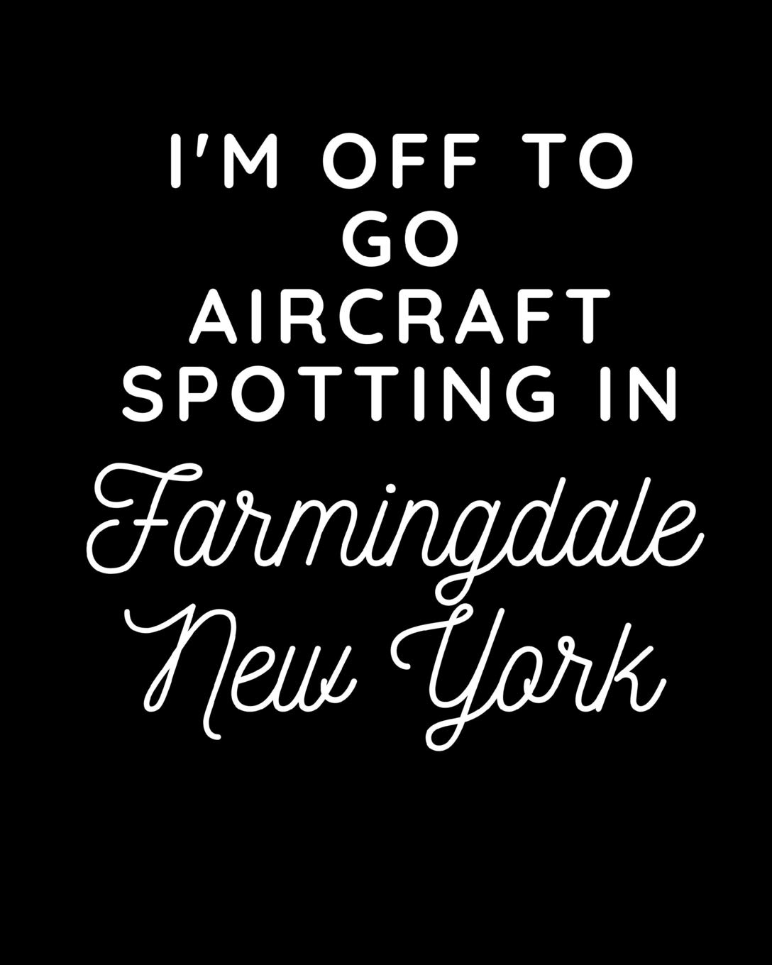 Buy I'm Off To Go Aircraft Spotting In Farmingdale New York: Aviation ...
