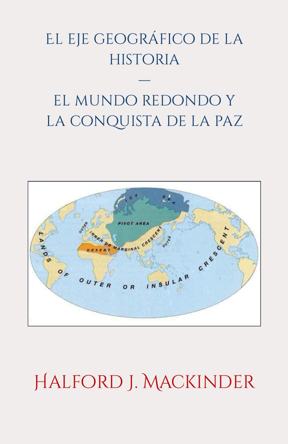 El eje geográfico de la historia: El mundo redondo y la conquista de la ...