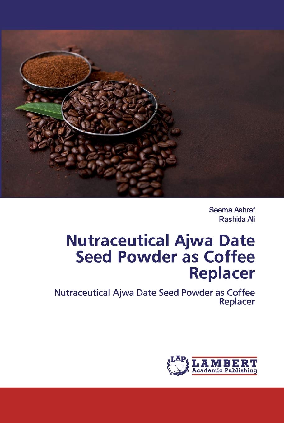 Nutraceutical Ajwa Date Seed Powder as Coffee Replacer: Nutraceutical ...