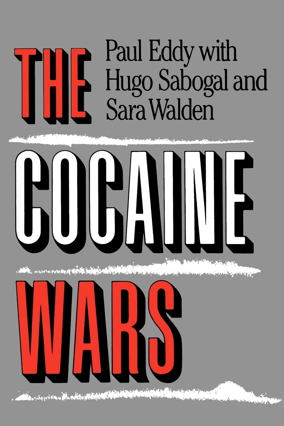 The Cocaine Wars: Eddy, Paul, Sabogal, Hugo, Walden, Sara ...