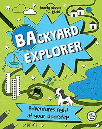 Backyard Explorer: Adventures Right at Your Doorstep (Lonely Planet ...