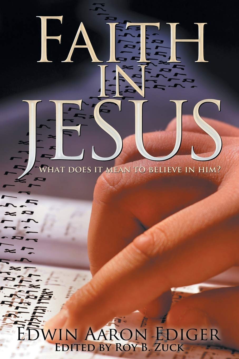 Faith in Jesus: What Does it Mean to Believe in Him?: Ediger, Edwin ...
