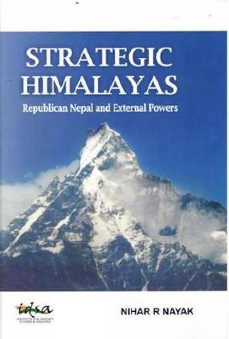 Amazon.com: Strategic Himalayas: Republican Nepal and External Powers: 9788182747616: Nihar R ...