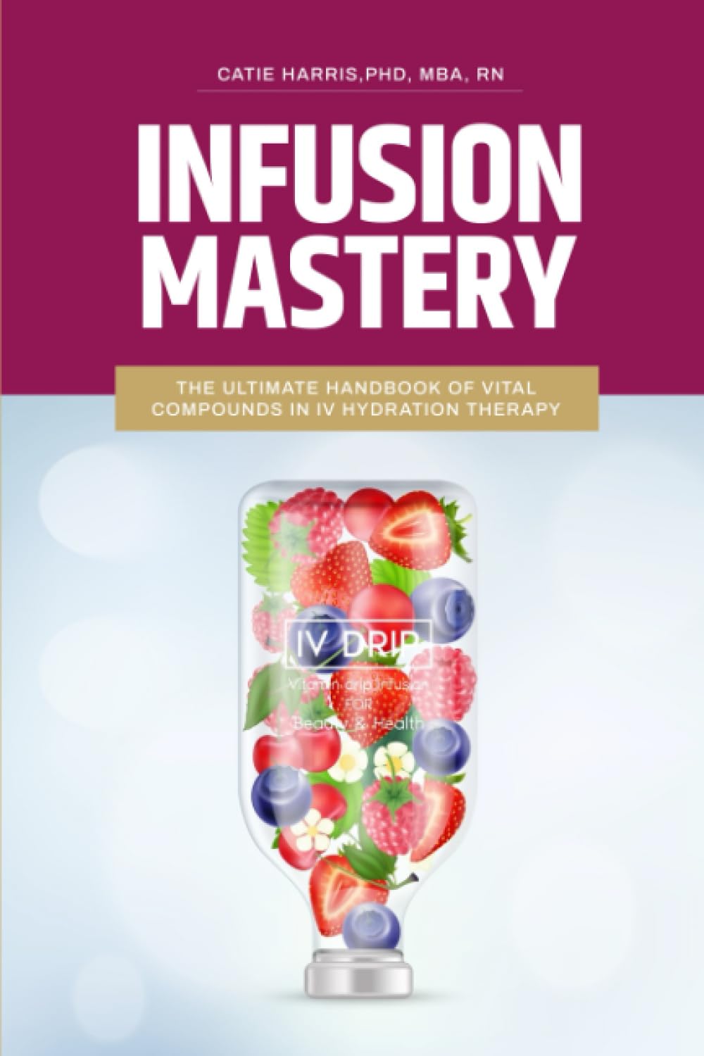 Infusion Mastery: The Ultimate Handbook Of Vital Compounds In IV ...