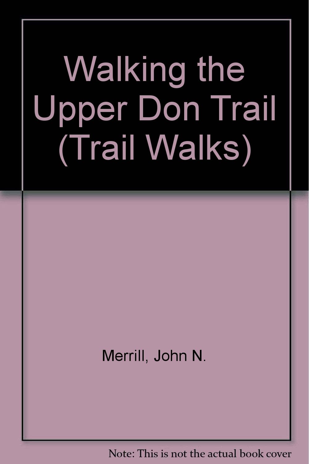 Amazon | Walking the Upper Don Trail (Trail Walks S.) | Merrill, John N ...