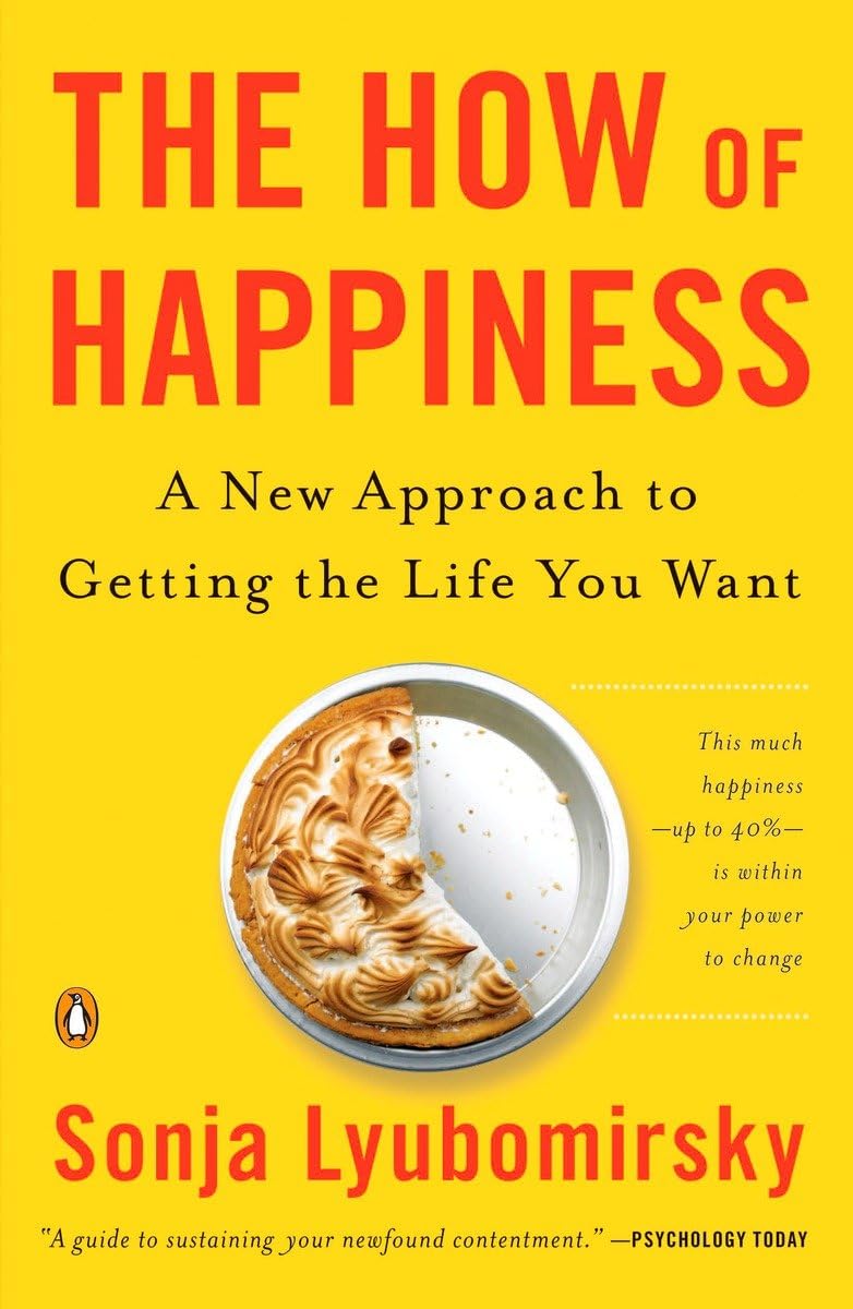 The How of Happiness: A New Approach to Getting the Life You Want ...