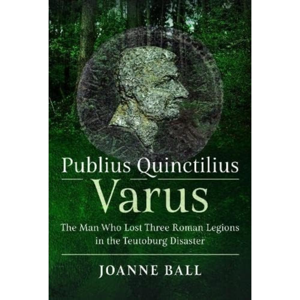 Amazon.com: Publius Quinctilius Varus: The Man Who Lost Three Roman ...
