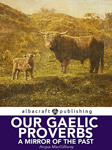 Our Gaelic Proverbs: A Mirror of the Past eBook : MacGillivray, Angus ...