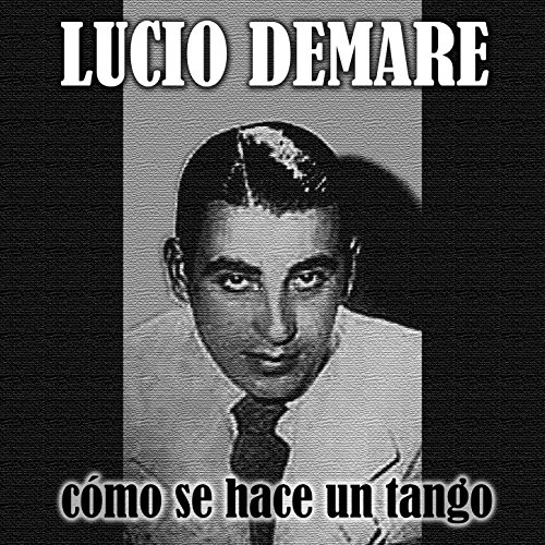 Play Cómo Se Hace un Tango by Lucio Demare on Amazon Music
