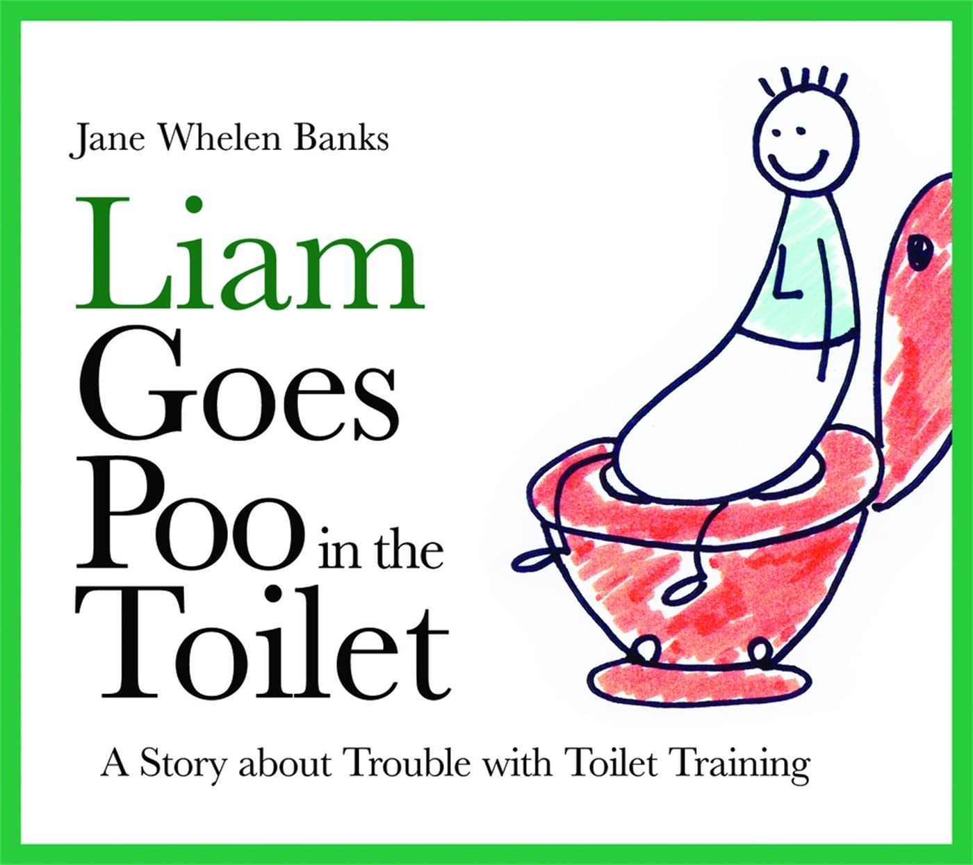 Liam Goes Poo in the Toilet: A Story about Trouble with Toilet Training ...