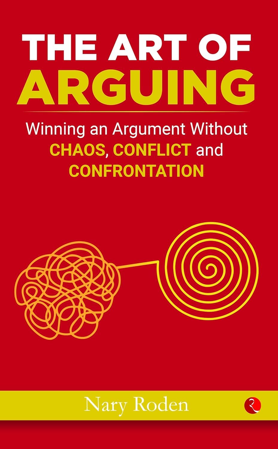 How to Win Any Argument: Without Raising Your Voice, Losing Your Cool ...