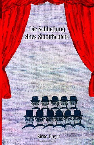 Die Schließung eines Stadttheaters : Bayer, Sirko: Amazon.de: Books
