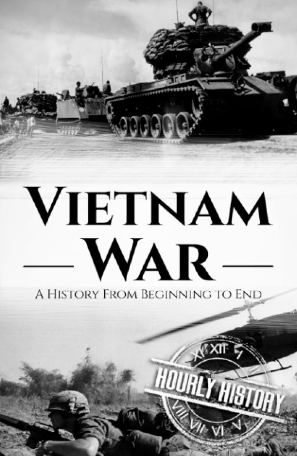 Vietnam War: A History from Beginning to End: History, Hourly ...