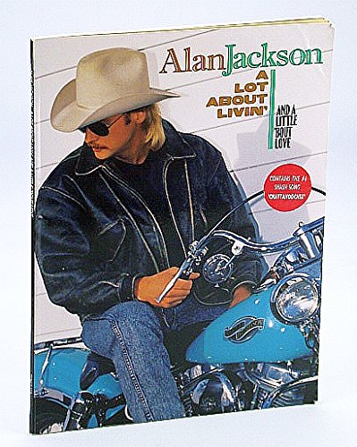Alan Jackson: A Lot About Livin' And A Little 'Bout Love [Songbook ...