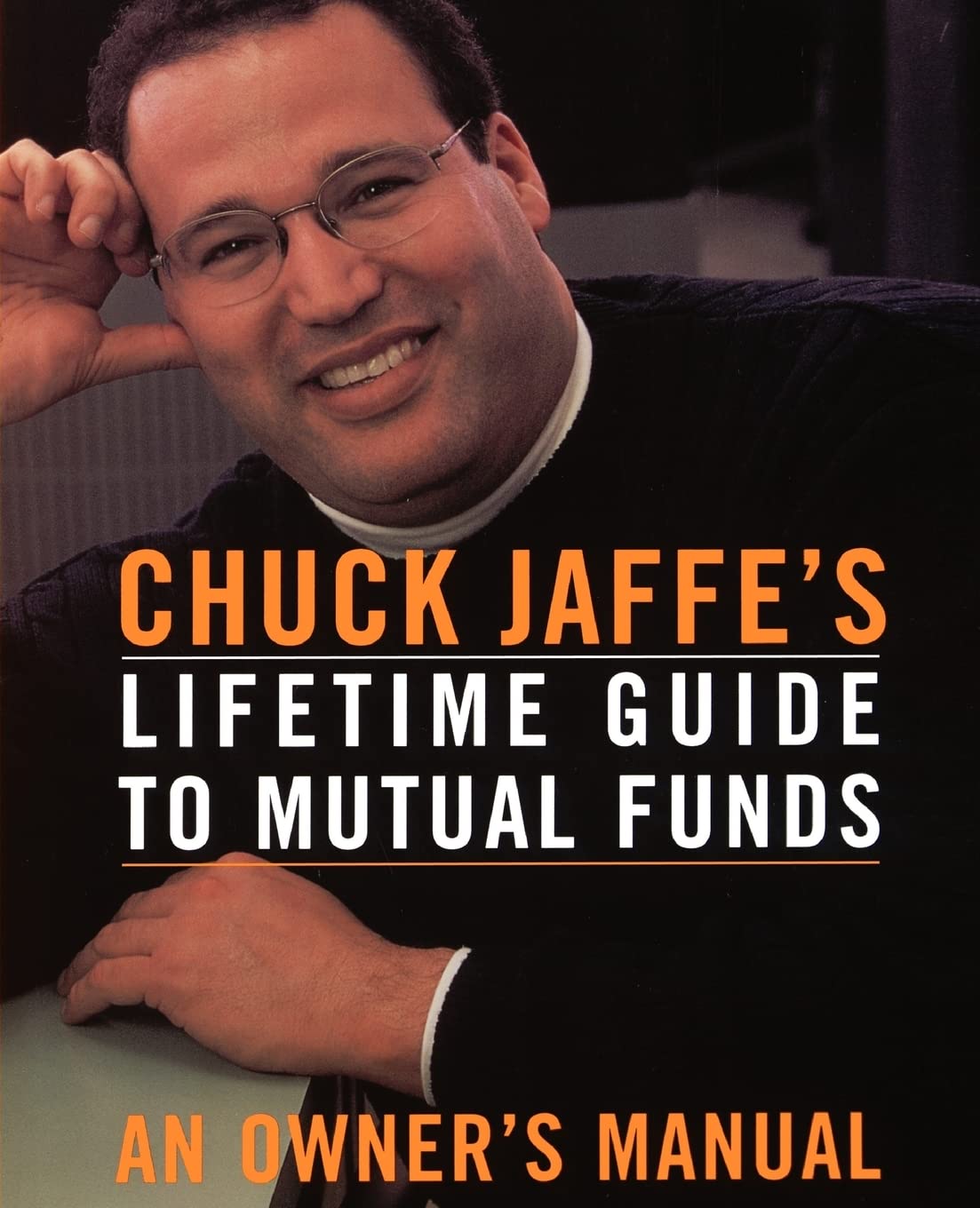 Chuck Jaffe's Lifetime Guide To Mutual Funds: An Owner's Manual ...