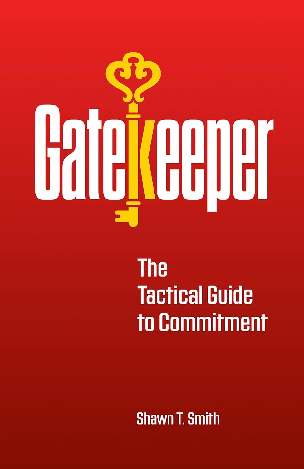 Gatekeeper: The Tactical Guide to Commitment - Kindle edition by Smith, Shawn. Self-Help Kindle ...