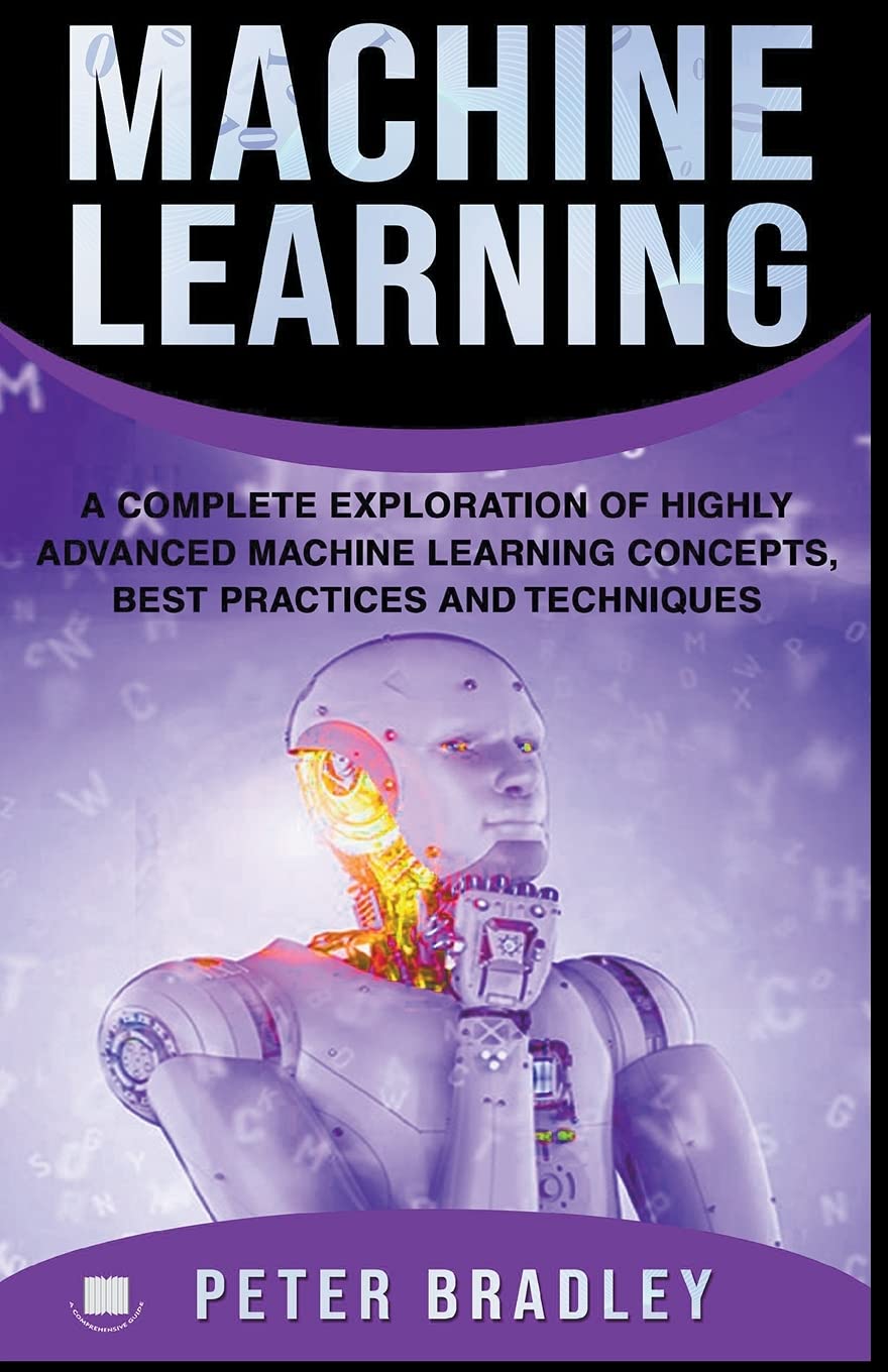 Machine Learning - A Complete Exploration of Highly Advanced Machine ...