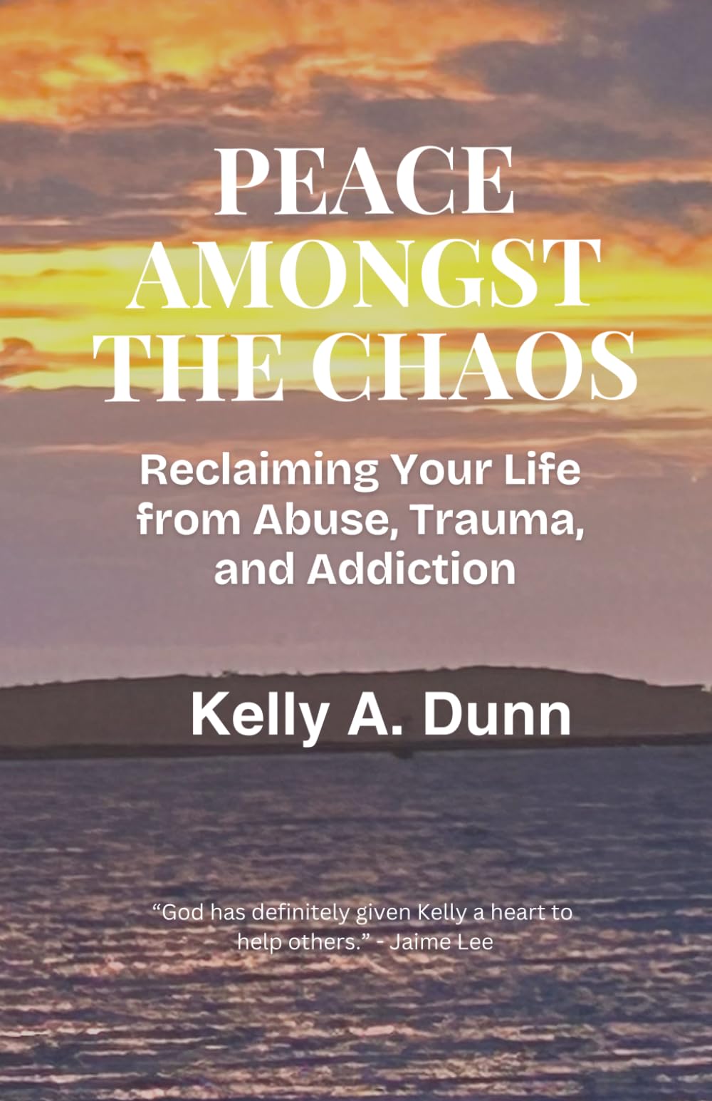 Peace Amongst the Chaos: Reclaiming Your Life from Abuse, Trauma, and ...