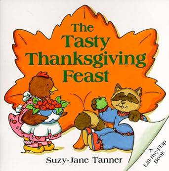 The Tasty Thanksgiving Feast (Lift-the-flap Book): Tanner, Suzy-Jane ...