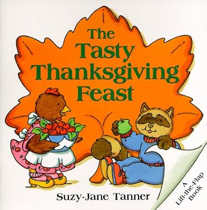 The Tasty Thanksgiving Feast (Lift-the-flap Book): Tanner, Suzy-Jane ...
