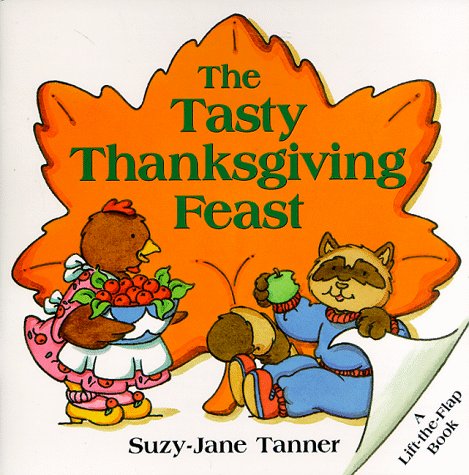The Tasty Thanksgiving Feast (Lift-the-flap Book): Tanner, Suzy-Jane ...