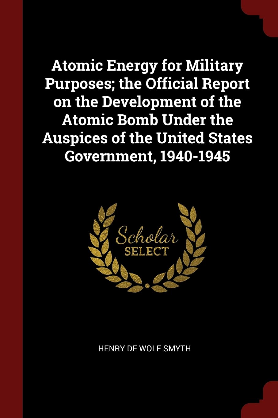 Atomic Energy for Military Purposes; the Official Report on the ...
